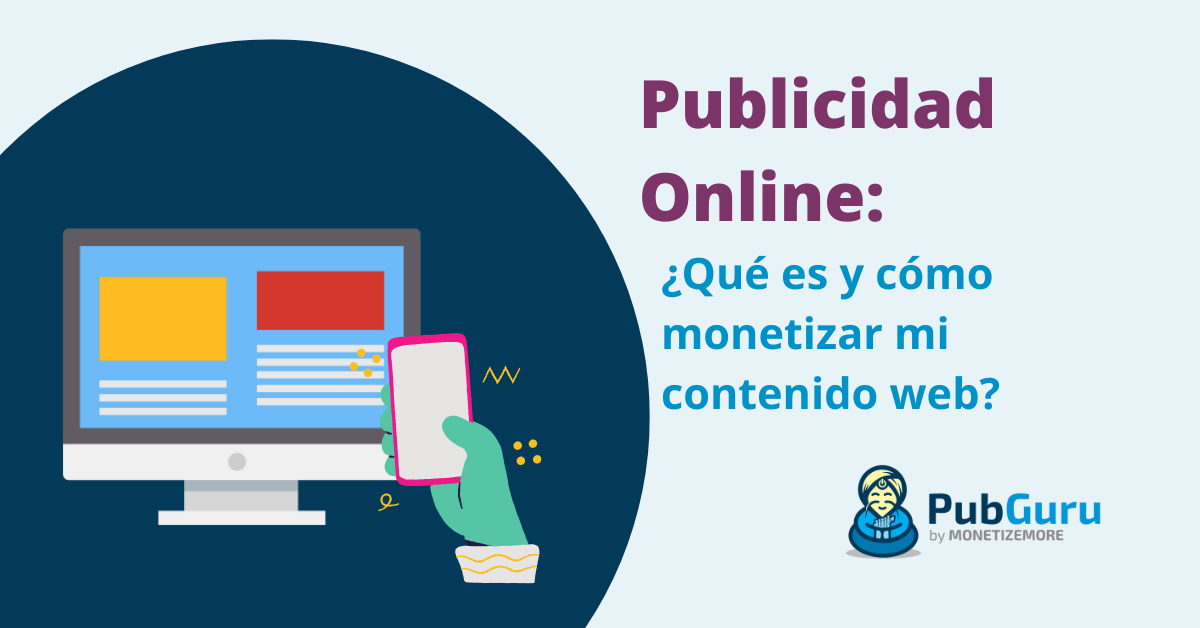 Publicidad online: ¿Qué es y cómo monetizar mi contenido web?