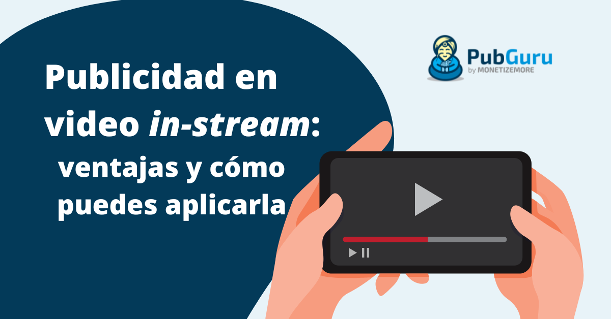 Publicidad en video in-stream: ventajas y cómo aplicarla